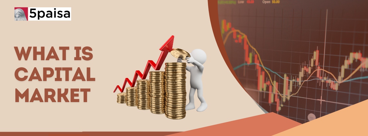 Capital Market - Meaning, Types & Functions | 5paisa